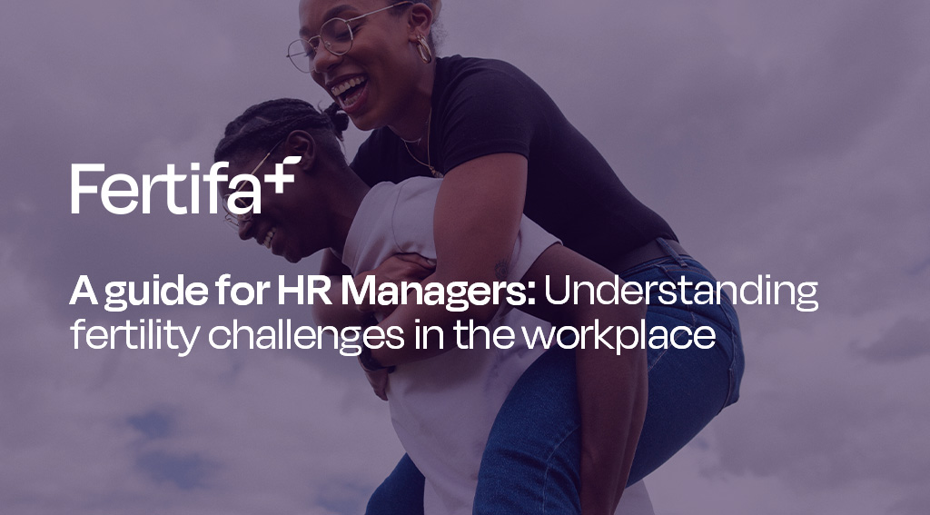 A guide for HR Managers: Understanding fertility challenges in the ...