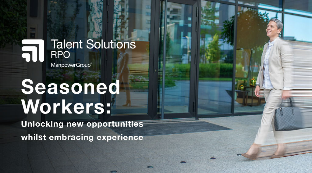 Seasoned Workers: Unlocking new opportunities whilst embracing ...