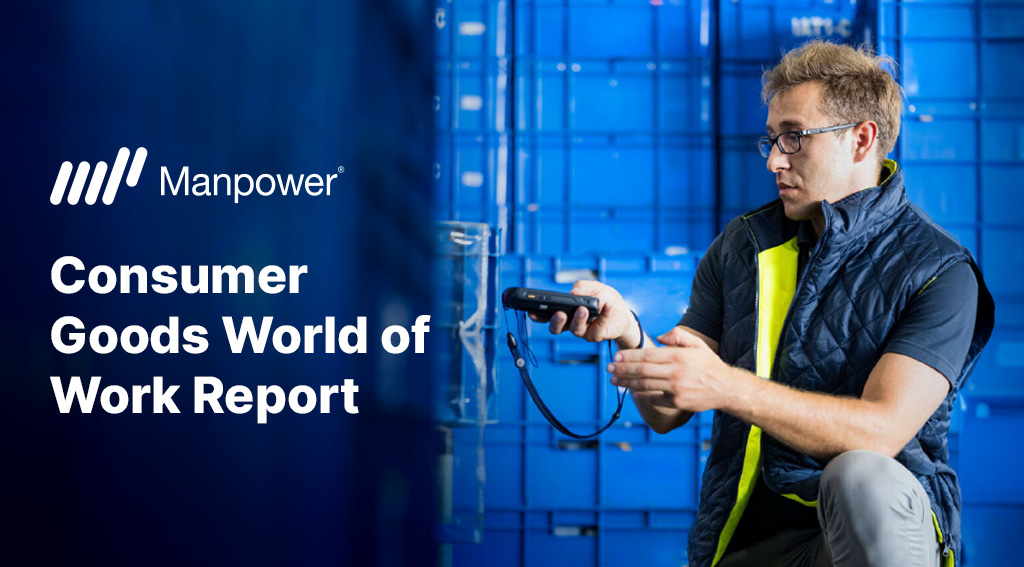 Manpower's Consumer Goods World of Work Report | HR Grapevine