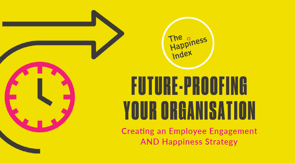 Future Proofing Your Organisation: Creating an Employee Engagement AND ...