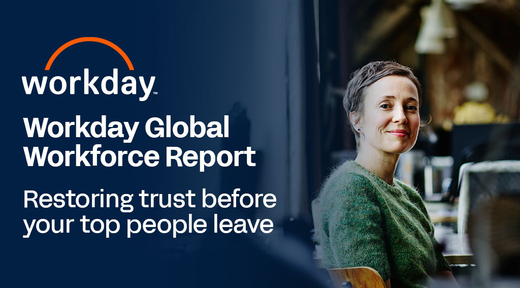 Workday Global Workforce Report: Restoring trust before your top people ...