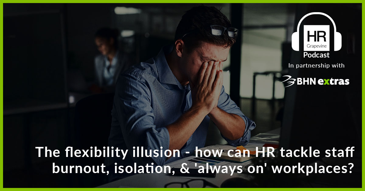 The flexibility illusion - how can HR tackle staff burnout, isolation ...