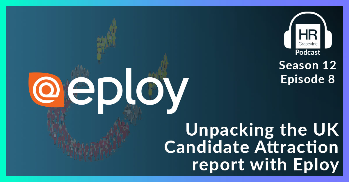 Unpacking the UK Candidate Attraction report with Eploy | Talent Acquisition | HR Grapevine ...