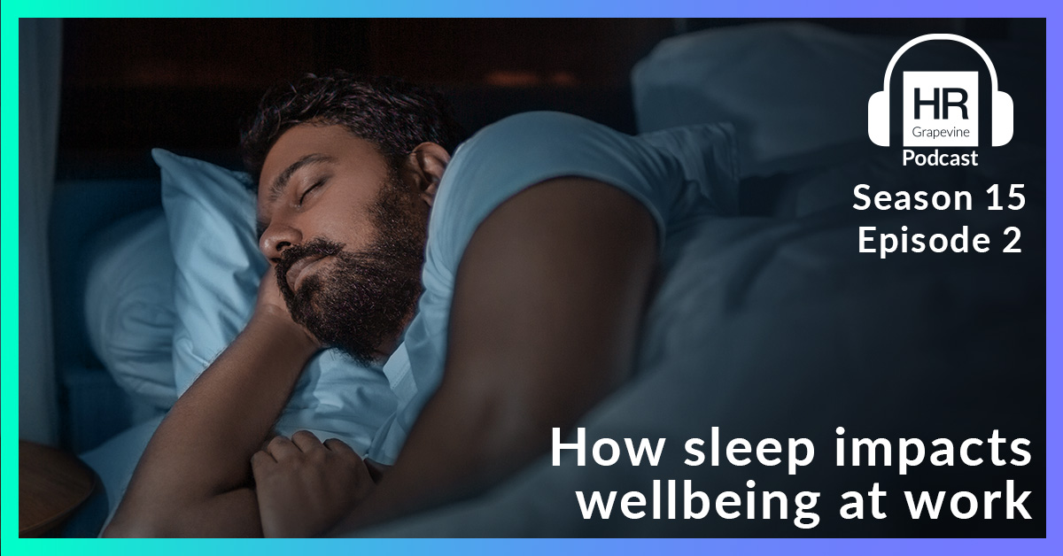 How sleep impacts wellbeing at work | Wellbeing | HR Grapevine | Podcast